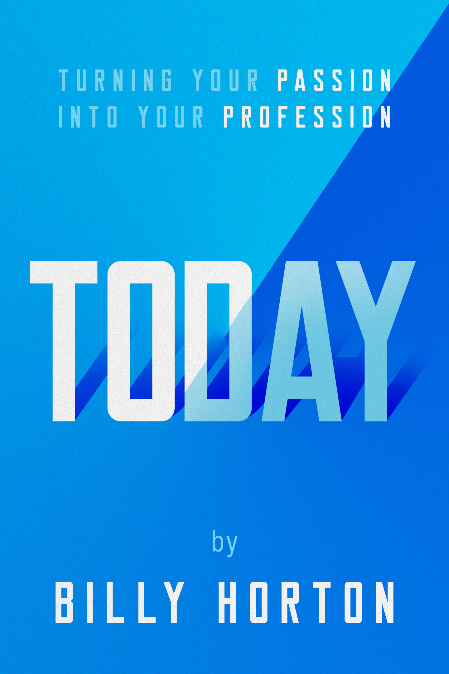 Today: Turning Your Passion Into Your Profession - Billy Horton